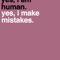 yes, i am human. yes, i make mistakes. [PIC] - Positively Positive ...