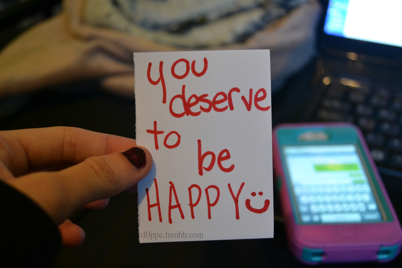 You Deserve to Be Happy. Here’s Why. - Positively Positive Positively ...