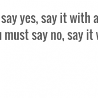 If you must say yes, say it with an open heart. If you must say no, say ...