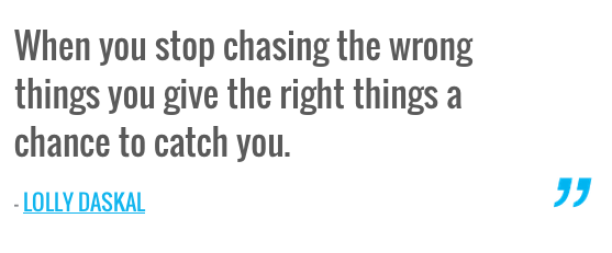 When you stop chasing the wrong things you give the right things a ...