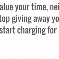 If you don’t value your time, neither will others. Stop giving away ...