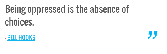 Being oppressed is the absence of choices. - Positively Positive ...