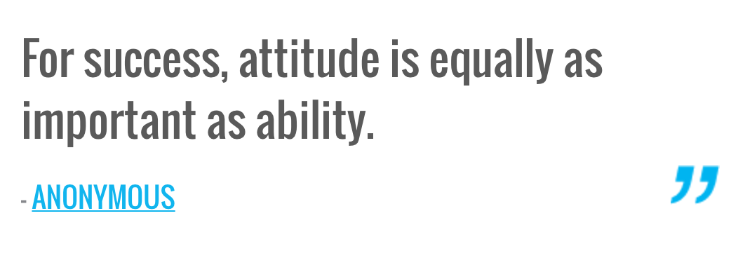 For success, attitude is equally as important as ability. - Positively ...