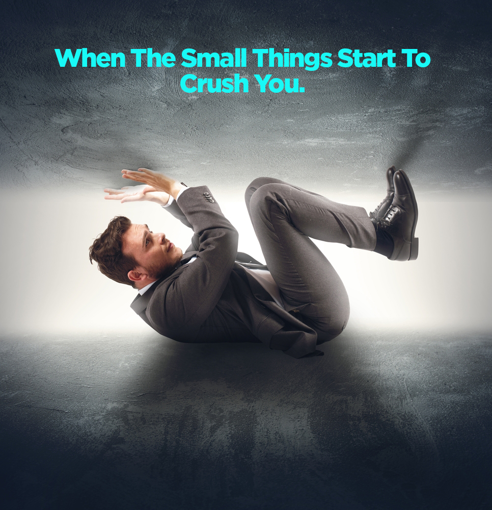 When the Small Things Start to Crush You - Positively Positive ...