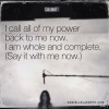 I Call All of My Power Back to Me Now. I Am Whole and Complete. (Say It ...