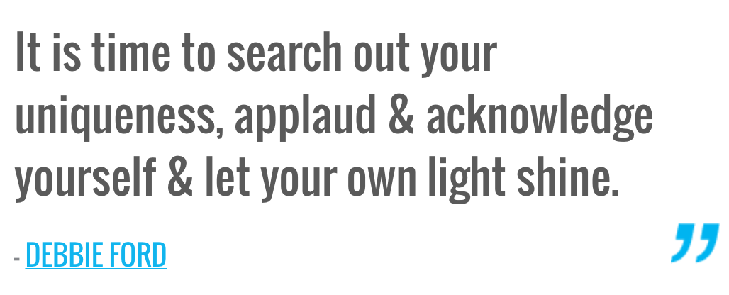 It is time to search out your uniqueness, applaud & acknowledge ...