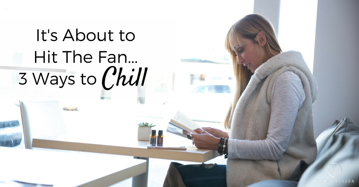 It is about to Hit The Fan…. 3 Ways to Chill - Positively Positive ...