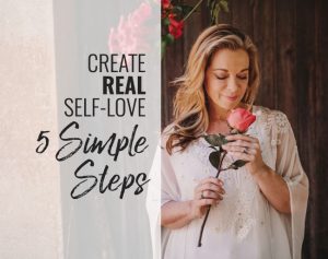 Create Real Self-Love in 5 Simple Steps - Positively Positive ...
