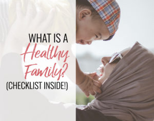 What Is a Healthy Family? (Checklist Inside!) - Positively Positive ...